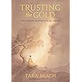 Amazon.com: Trusting the Gold: Uncovering Your Natural Goodness: 9781683647133: Brach, Tara: Books
