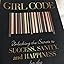 Girl Code: Unlocking the Secrets to Success, Sanity, and Happiness for ...