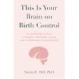 Amazon.com: This Is Your Brain on Birth Control: The Surprising Science ...