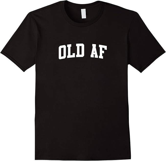 Amazon.com: Old AF T-Shirt: Clothing