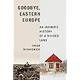 Amazon.com: Goodbye, Eastern Europe: An Intimate History of a Divided ...