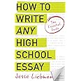How To Write Any High School Essay: The Essential Guide: Liebman, Jesse ...