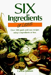 Six Ingredients or Less: Over 500 Quick... book by Carlean Johnson