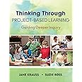Thinking Through Project-Based Learning: Guiding Deeper Inquiry: Krauss, Jane, Boss, Suzie ...