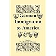 German Immigration in America: The First Wave (Heritage Classic ...