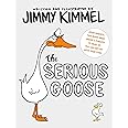 The Serious Goose: Kimmel, Jimmy: 9780525707783: Amazon.com: Books
