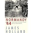 Amazon.com: Normandy '44: D-Day and the Epic 77-Day Battle for France ...
