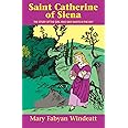 Saint Catherine of Siena: The Story of the Girl Who Saw Saints in the ...