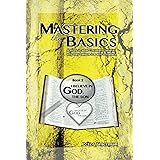 Mastering the Basics-Book 4: A study in what Christians believe, why ...