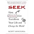 Seek: How Curiosity Can Transform Your Life and Change the World ...