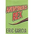 Anonymous Rex: A Detective Story: Garcia, Eric: 9780375503269: Amazon ...