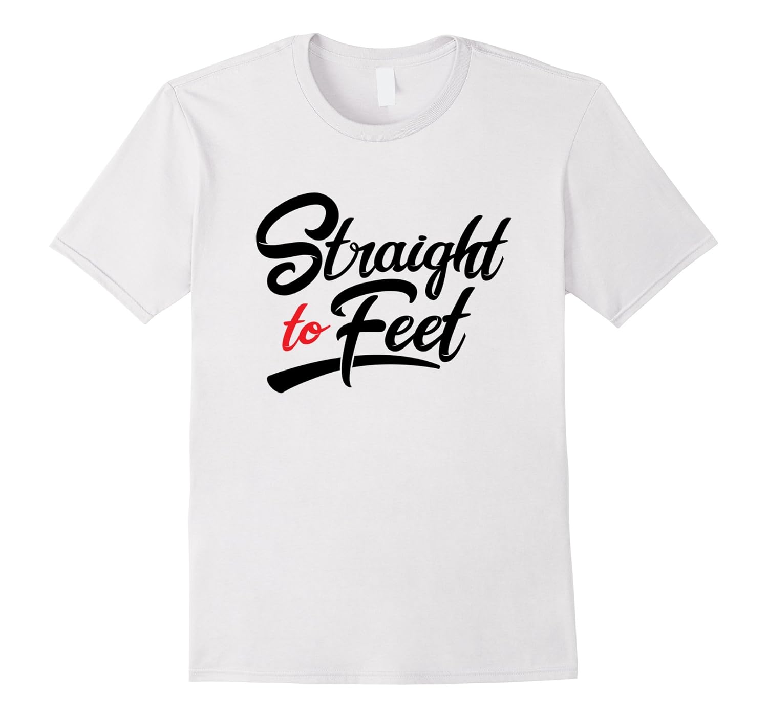 Straight To Feet T-Shirt
