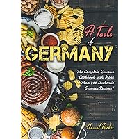 A Taste of Germany: The Complete German Cookbook with More Than 700 ...
