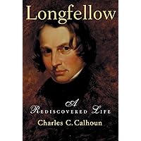 Amazon.com: Longfellow: A Rediscovered Life: 9780807070390: Calhoun ...