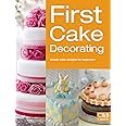 First Cake Decorating: Simple Cake Designs for Beginners (First Crafts ...