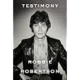 Testimony: A Memoir: Robertson, Robbie: 9780307401397: Books - Amazon.ca