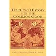 Teaching History for the Common Good: Barton, Keith C., Levstik, Linda ...