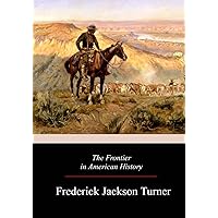 The Significance of the Frontier in American History: Turner, Frederick ...