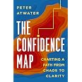 The Confidence Map: Charting a Path from Chaos to Clarity: Atwater ...