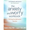 The Anxiety and Worry Workbook: The Cognitive Behavioral Solution ...
