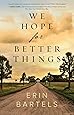 We Hope for Better Things: Bartels, Erin: 9780800734916: Amazon.com: Books