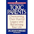 Toxic Parents: Overcoming Their Hurtful Legacy and Reclaiming Your Life ...