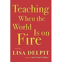 Teaching When the World Is on Fire: Delpit, Lisa: 9781620974315: Amazon ...