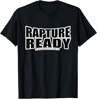 Amazon.com: Rapture Ready - Christian Gospel Bible Scripture Tee Shirt ...