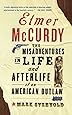 Elmer Mccurdy: The Life And Afterlife Of An American Outlaw: Mark ...