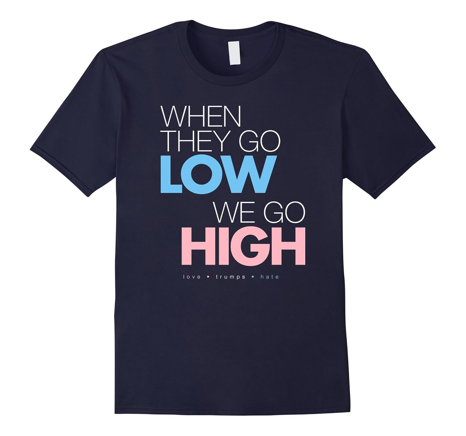 When They Go Low, We Go High T-Shirt Obama Womens Rights