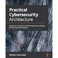 Amazon.com: Practical Cybersecurity Architecture: A guide to creating and implementing robust ...