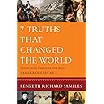 7 Truths That Changed the World: Discovering Christianity's Most ...