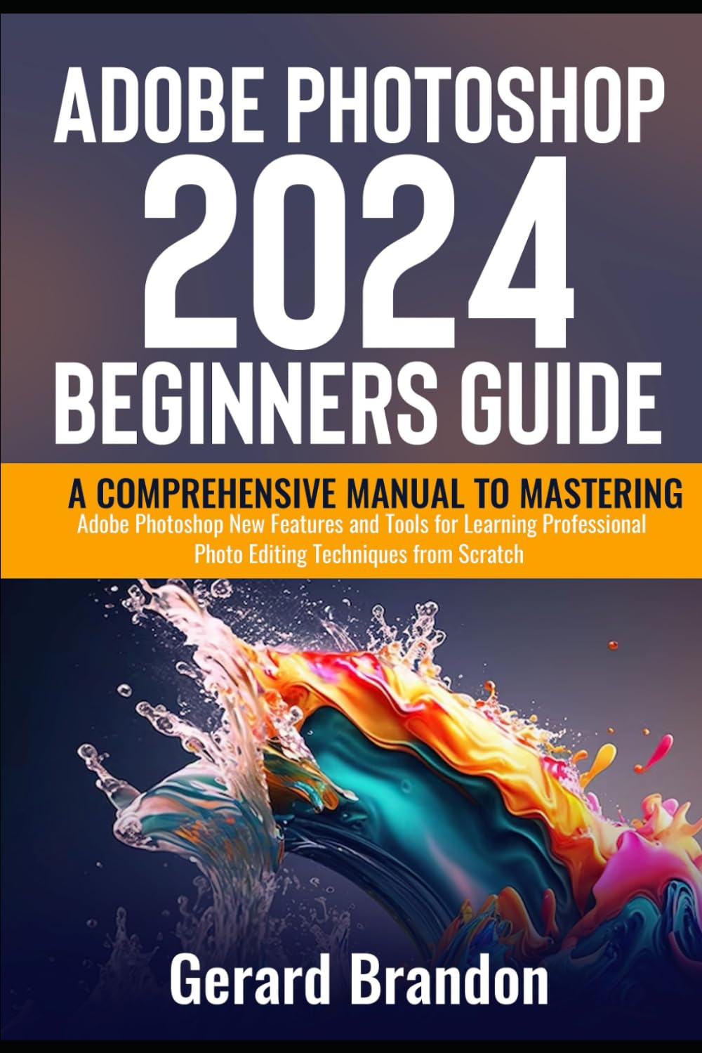 Adobe Photoshop 2024 Beginners Guide: A Comprehensive Manual to ...