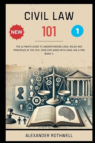 Civil Law 101: The Ultimate Guide to Understanding Legal Rules and ...