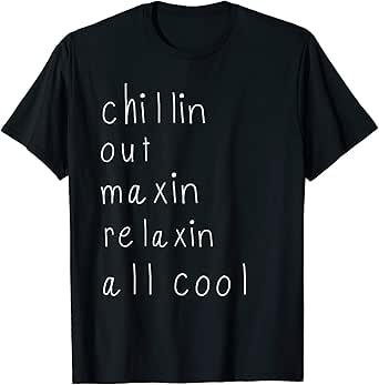 Amazon.com: Chilling Out Maxin Relaxin all cool shirt funny Bel air tee ...