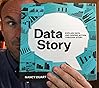 DataStory: Explain Data and Inspire Action Through Story: Duarte, Nancy ...