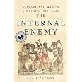 The Internal Enemy: Slavery and War in Virginia, 1772–1832: Taylor ...