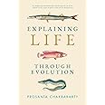 Explaining Life through Evolution: Chakrabarty, Prosanta: 9780262546256: Amazon.com: Books
