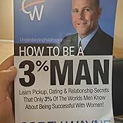 How to Be a 3% Man, Winning the Heart of the Woman of Your Dreams ...