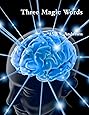 Three Magic Words: Uell S. Andersen: 9781466311688: Amazon.com: Books