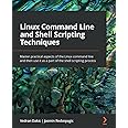 Linux Command Line and Shell Scripting Techniques: Master practical aspects of the Linux command ...