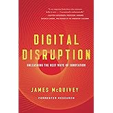 Digital Disruption: Unleashing the Next Wave of Innovation: McQuivey ...