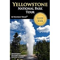 Yellowstone National Park Tour Guide Book: Your personal tour guide for ...