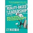 Reality-Based Leadership: Ditch the Drama, Restore Sanity to the ...