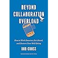 Beyond Collaboration Overload: How to Work Smarter, Get Ahead, and ...
