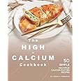 The High-Calcium Cookbook: 50 Simple Delicious Calcium-Packed Recipes ...