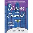 Dinner with Edward: A Story of an Unexpected Friendship: Vincent ...