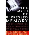 The Myth of Repressed Memory: False Memories and Allegations of Sexual Abuse: Loftus, Dr ...