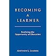 Becoming a Learner: Realizing the Opportunity of Education: Matthew L ...