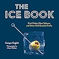 The Ice Book: Cool Cubes, Clear Spheres, and Other Chill Cocktail ...